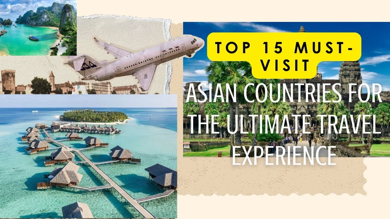 Top 15 MUST-VISIT Asian Countries for the Ultimate Travel Experience ...