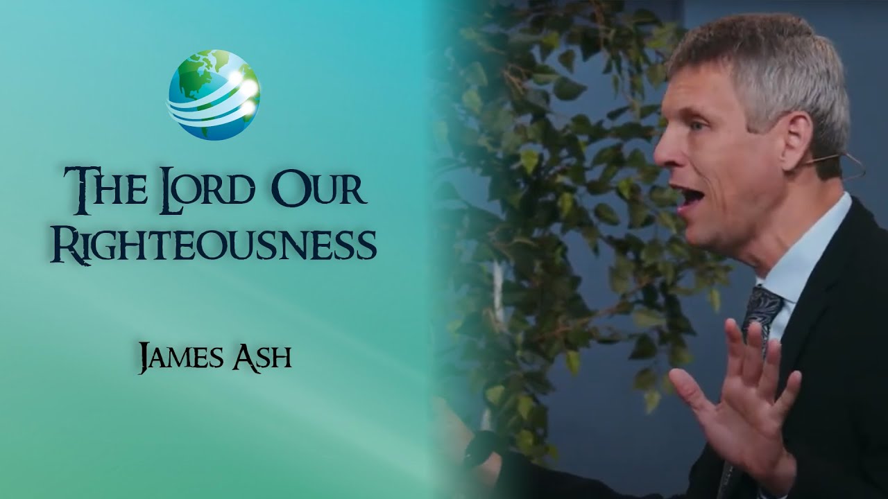 The Lord Our Righteousness - James Ash - YouTube