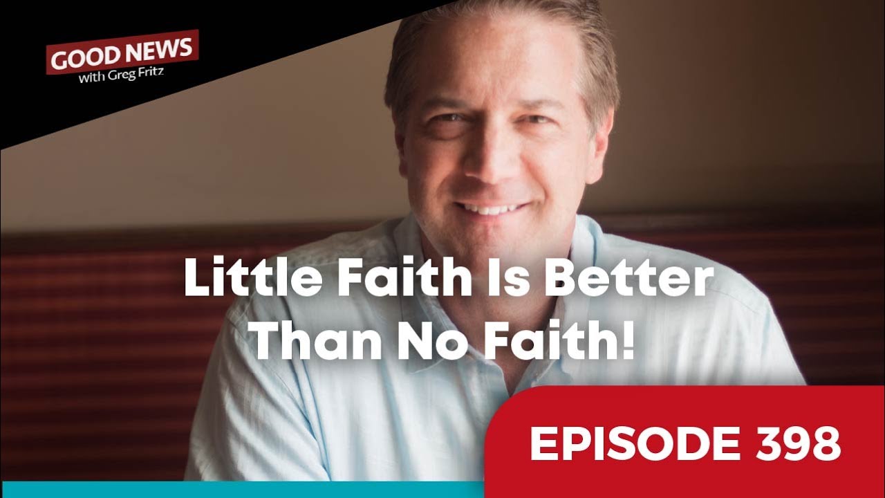 Episode 398: Little Faith Is Better Than No Faith! - YouTube