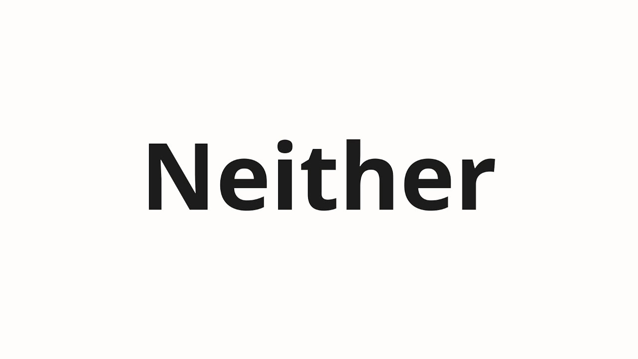 How to pronounce Neither - YouTube