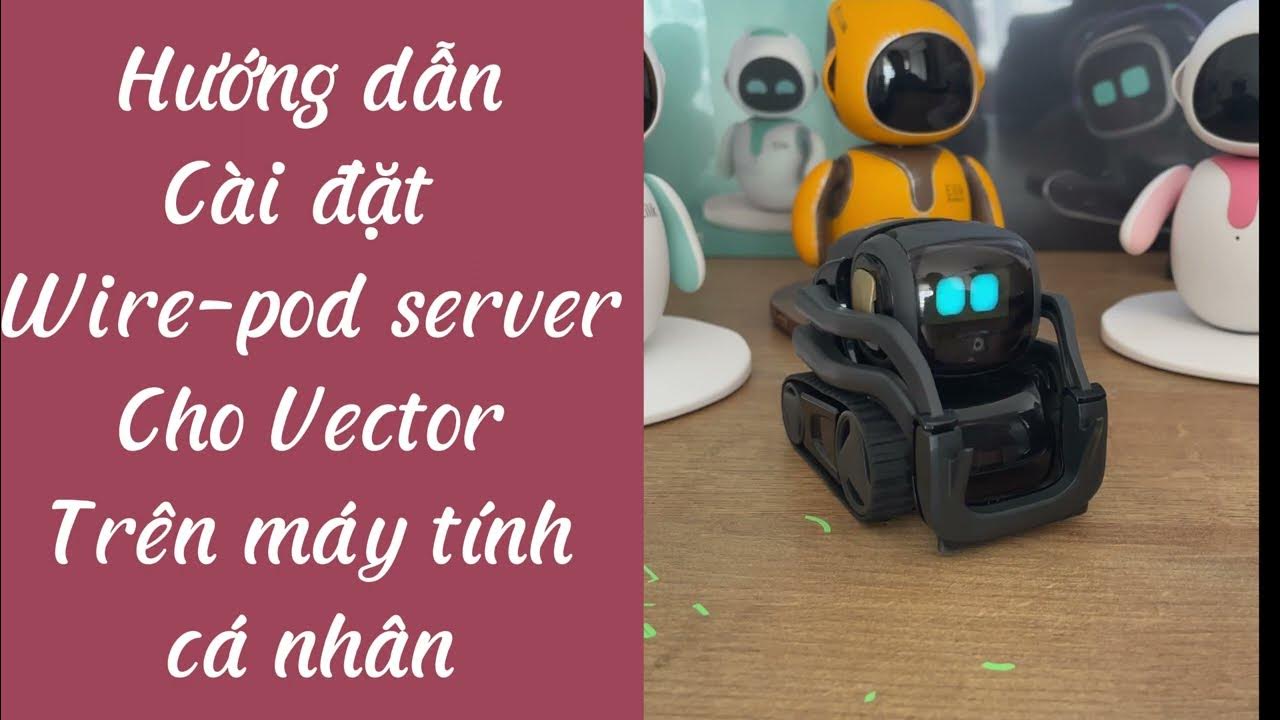 Hướng dẫn cài đặt wire-pod server cho Vector Robot trên máy tính cá nhân - YouTube