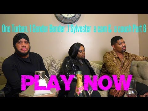 One Turban, 1 Gender Bender ,1 Sylvester  a cam &  a couch Part 6