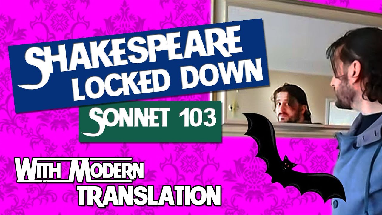 Shakespeare Locked Down - Sonnet 103 "Alack, what poverty my Muse ...