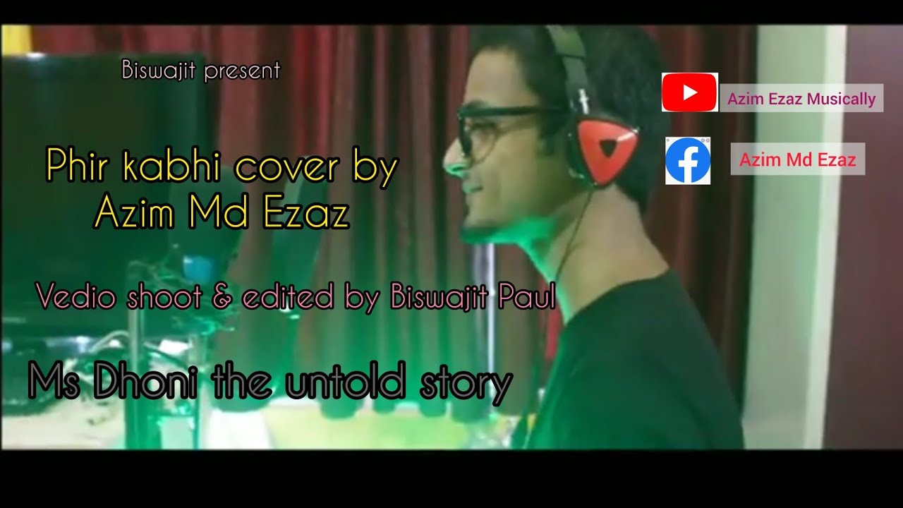 Phir kabhi cover by Azim Md Ezaz. || vedio Edited by Biswajit Paul - YouTube