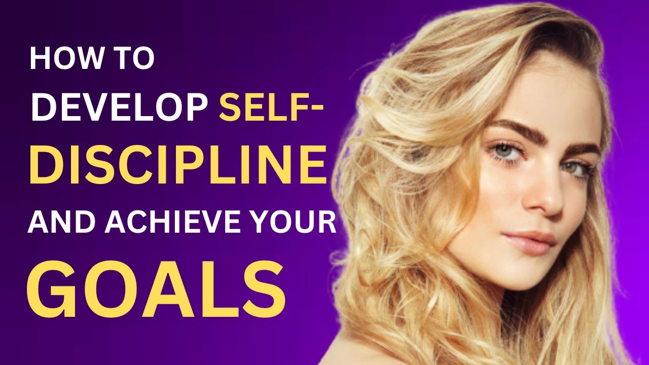 How To Develop Self discipline And Achieve Your Goals YouTube How To Develop Self discipline And Achieve Your Goals YouTube