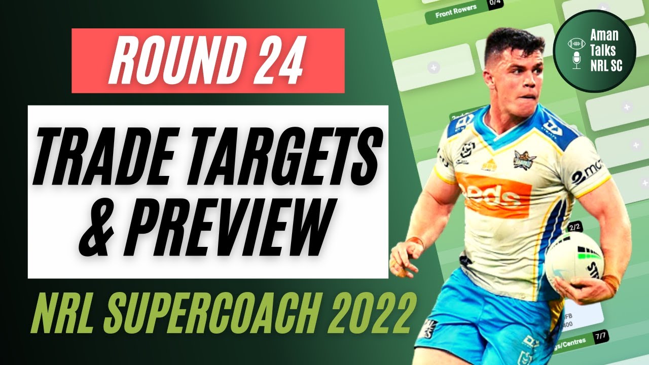 ROUND 24 TRADE TARGETS & PREVIEW | LIVE STREAM | NRL SuperCoach 2022 ...