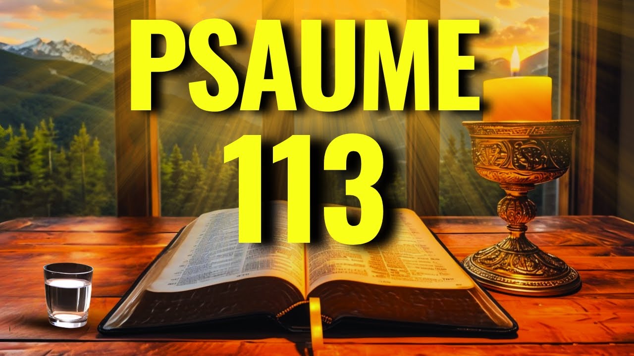 PSAUME 113 – COMMENCEZ LA JOURNÉE AVEC PROTECTION, DIRECTION ET ...