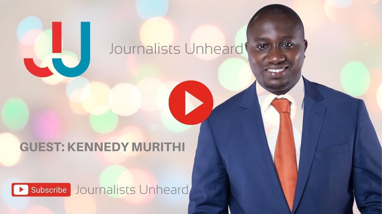 Journalists Unheard: Kennedy Murithi, Senior Political Reporter - NTV ...