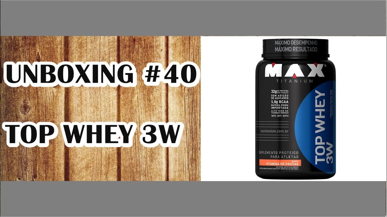 UNBOXING #40 - Musculosnaweb: Top Whey 3W (MAX TITANIUM) - YouTube