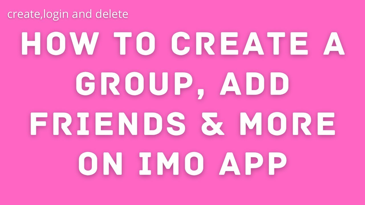 How To Create A Group, Add Friends & More on IMO app - YouTube