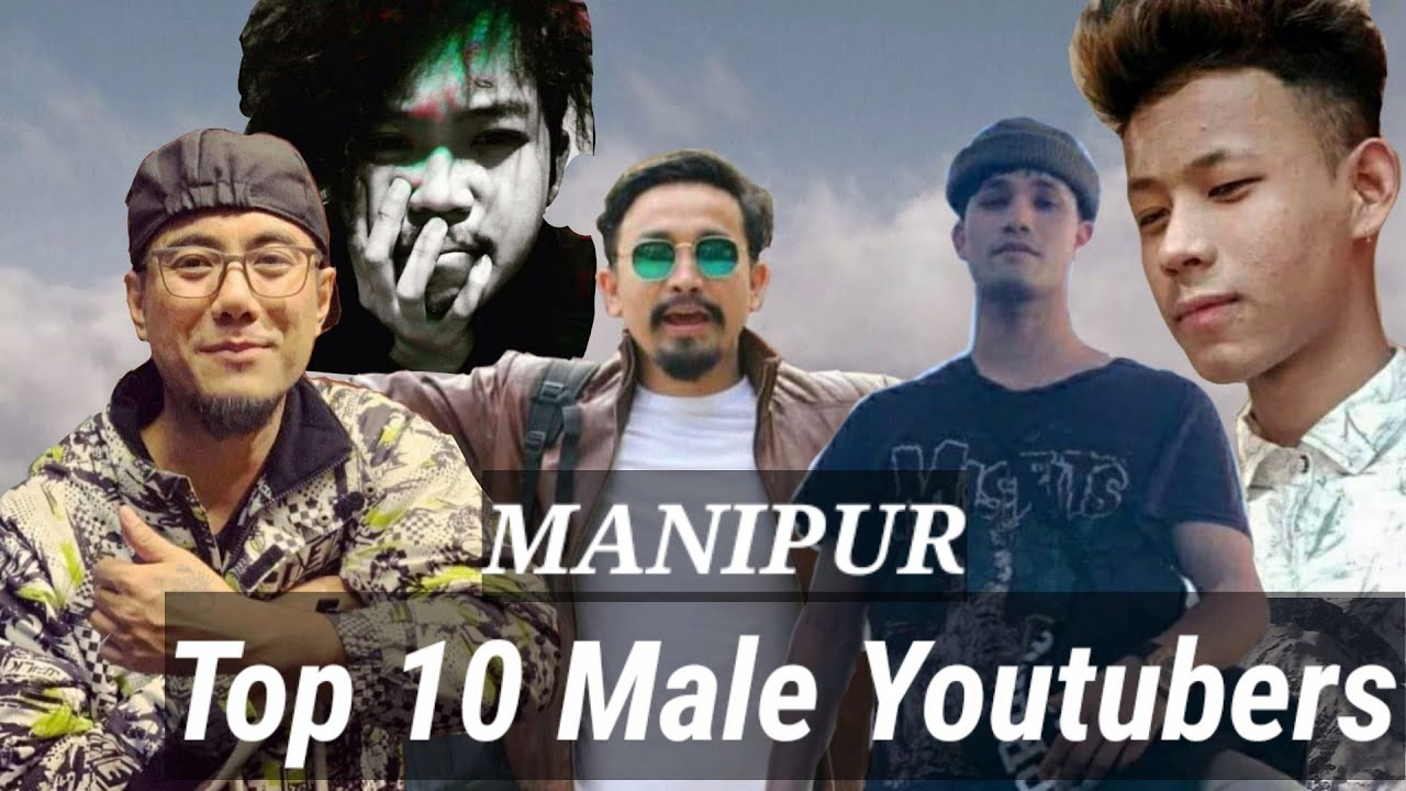 Top 10 Manipur Male Youtubers 2020 || Most Subscribed Channel - YouTube