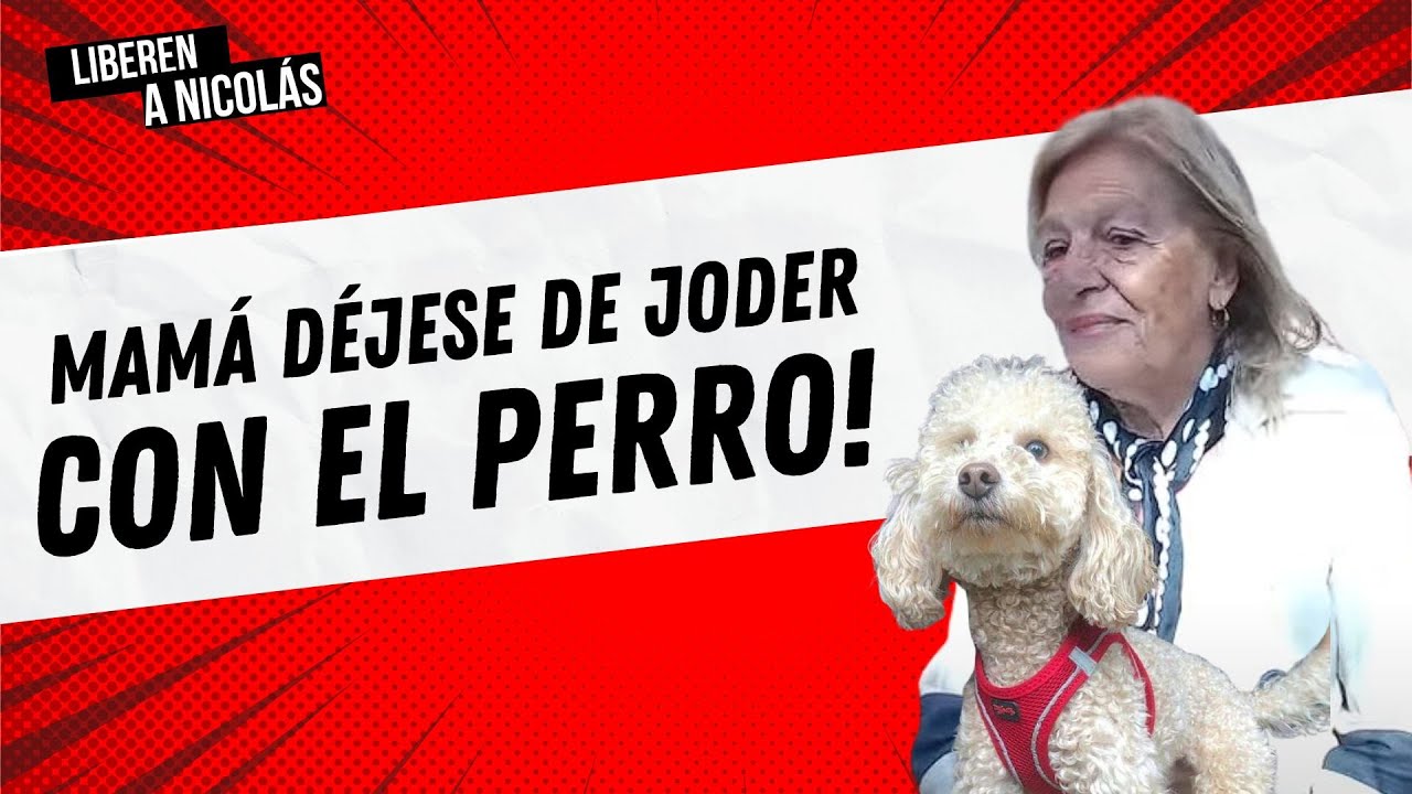 Mamá, DÉJESE de joder con el PERRO! | Liberen a Nicolás - YouTube