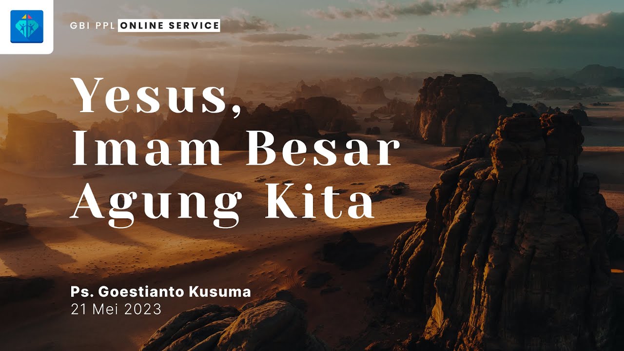 Yesus, Imam Besar Agung Kita | Ps. Goestianto Kusuma | Ibadah Online 21 ...