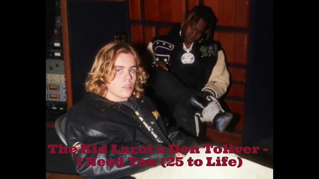 The Kid Laroi x Don Toliver - I Need You (25 to Life) [Unreleased ...