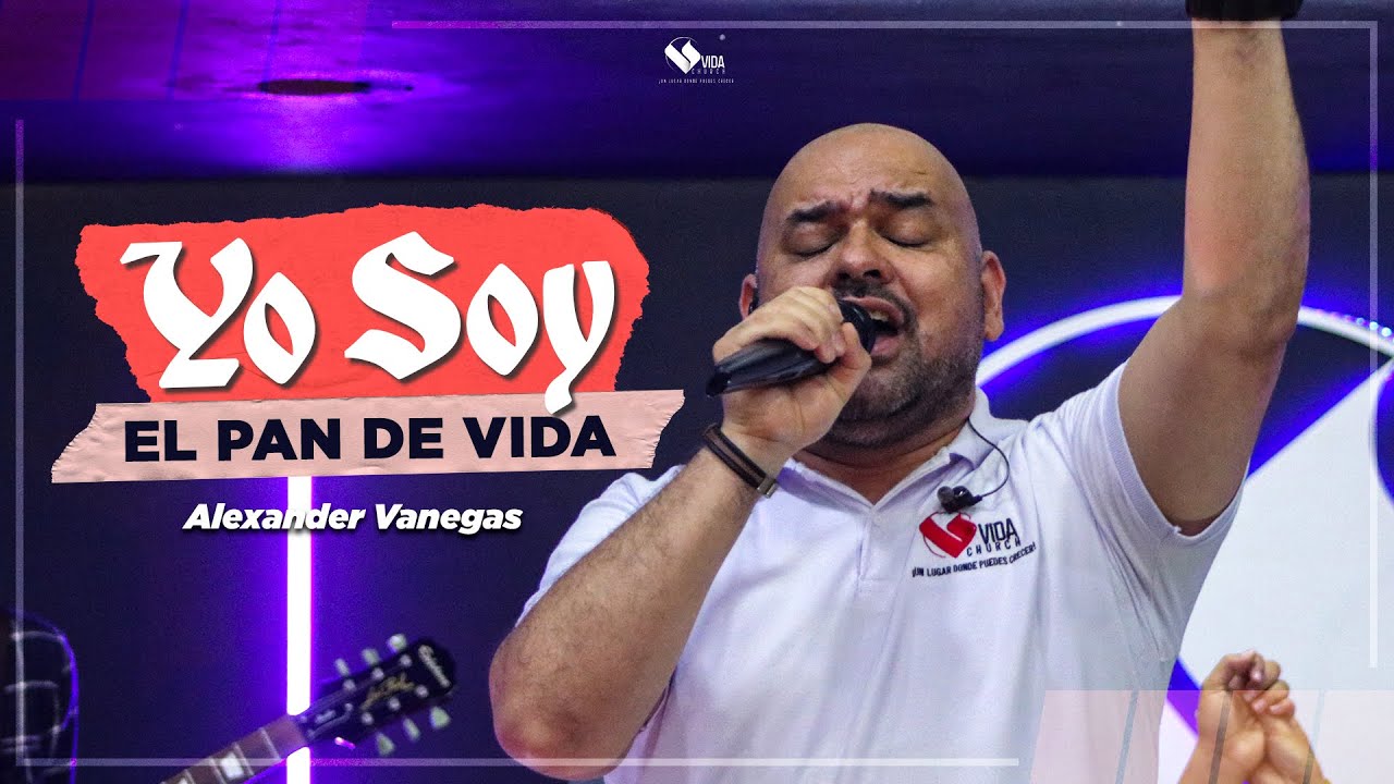 Yo soy el pan de vida | Alex Vanegas | Vida Church - YouTube
