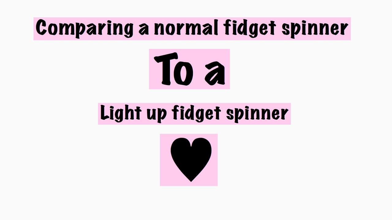 COMPARING A NORMAL FIDGET SPINNER TO A LIGHT UP FIDGET SPINNER! - YouTube