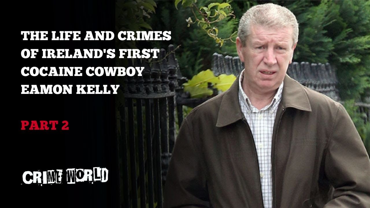 The life and crimes of Ireland's first cocaine cowboy Eamon Kelly (Part ...