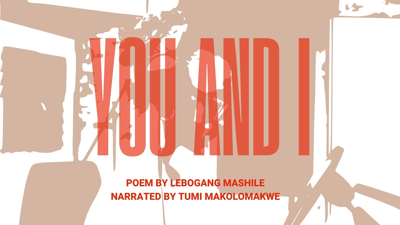you and i · poem by Lebogang Mashile · narrated by Tumi Makolomakwe ...