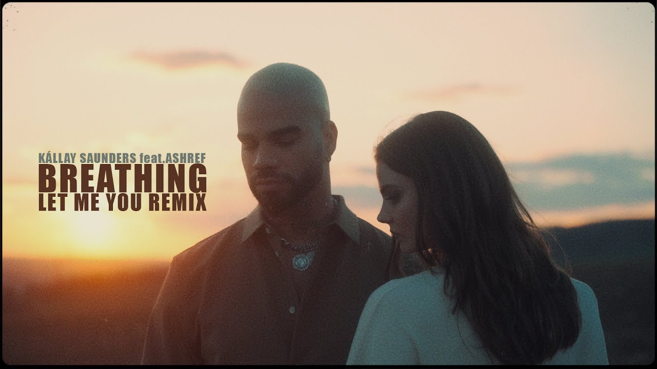 Kállay Saunders feat. Ashref - Breathing (let me you remix) [Official ...