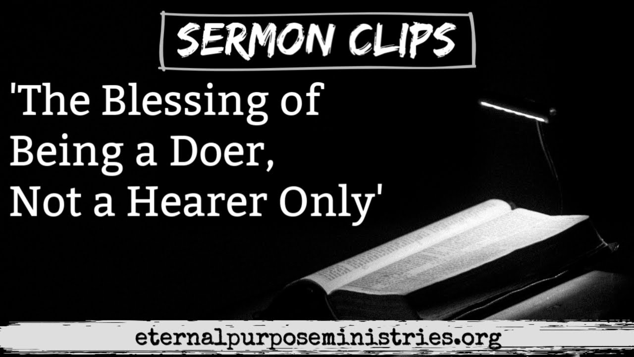 The Blessing of Being a Doer, Not a Hearer Only | Sermon Clip - YouTube