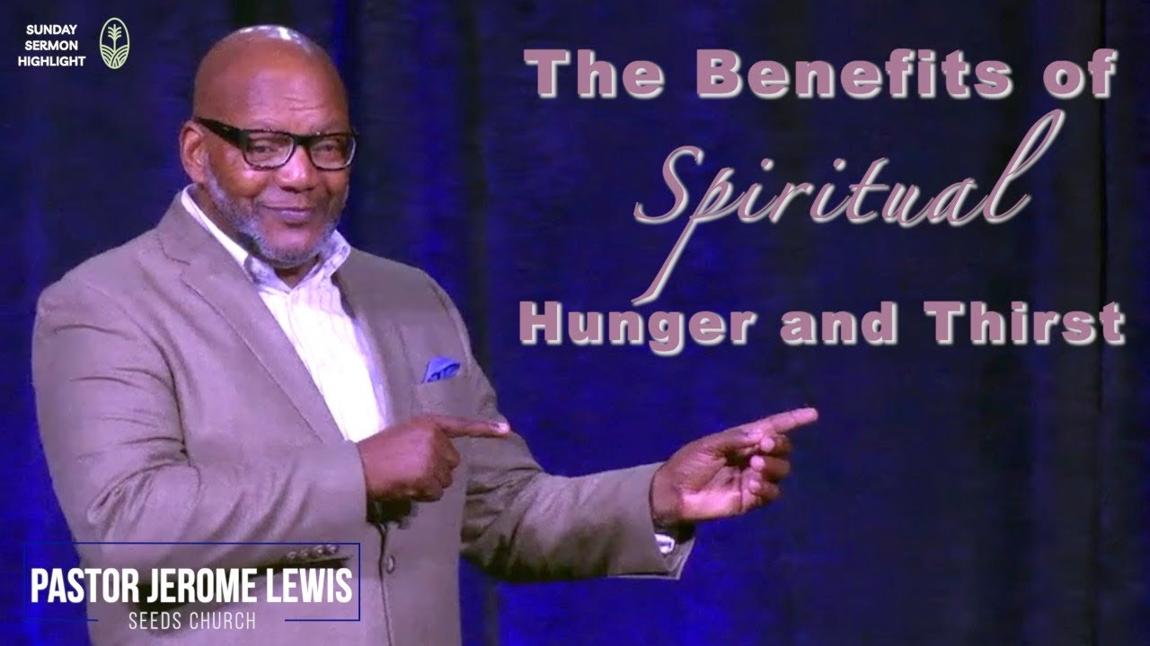 Highlights! The Benefits of Spiritual Hunger and Thirst || Pastor ...