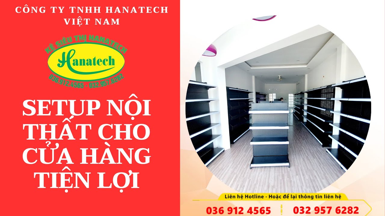 SETUP NỘI THẤT TRỌN GÓI CHO CỬA HÀNG TIỆN LỢI | KỆ SIÊU THỊ HANATECH 0369124565 - YouTube