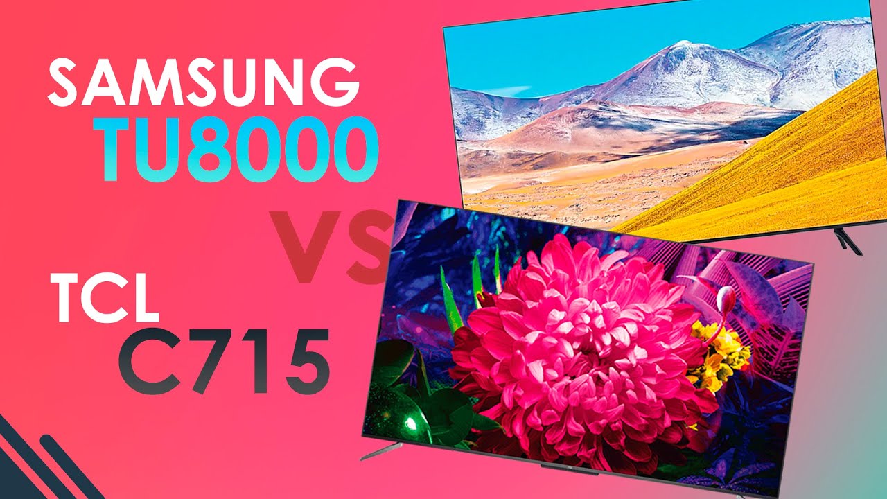 Samsung TU8000 vs TCL C715 - QUAL ESCOLHER? - YouTube