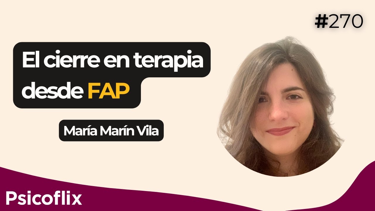 El cierre en terapia desde FAP con María Marín Vila | Episodio 270 ...