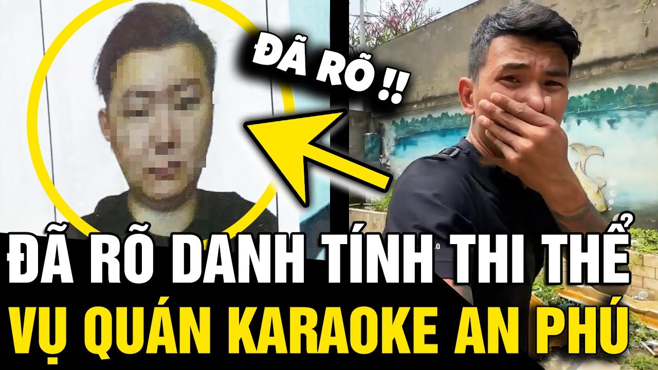 Vụ YOUTUBER phát hiện THI THE quán KARAOKE: Xác định DANH TÍNH nạn nhân ...