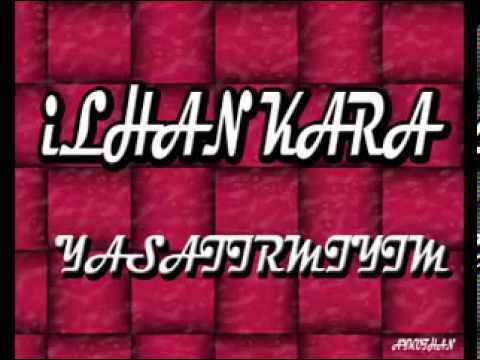 İlhan Kara 'Yaşatırmıyım'