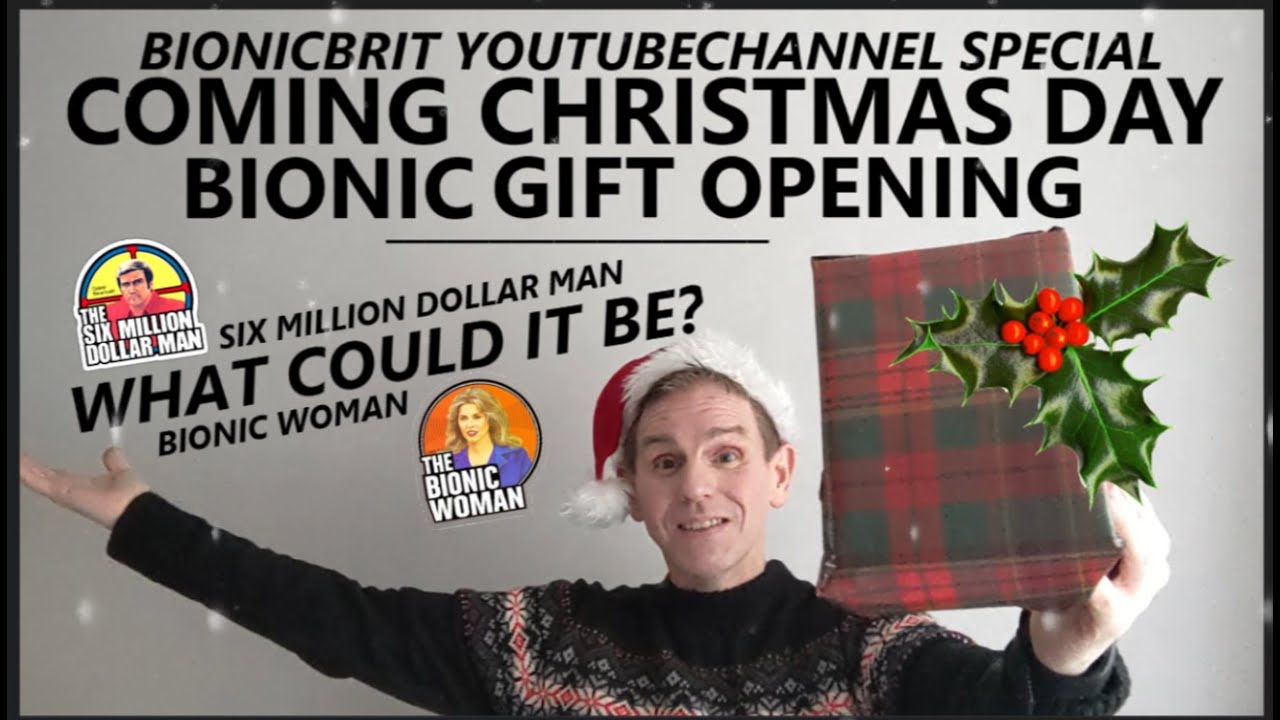 Coming Christmas Day : BIONICBRIT GIFT OPENING : Six million dollar man or Bionic Woman gift ...