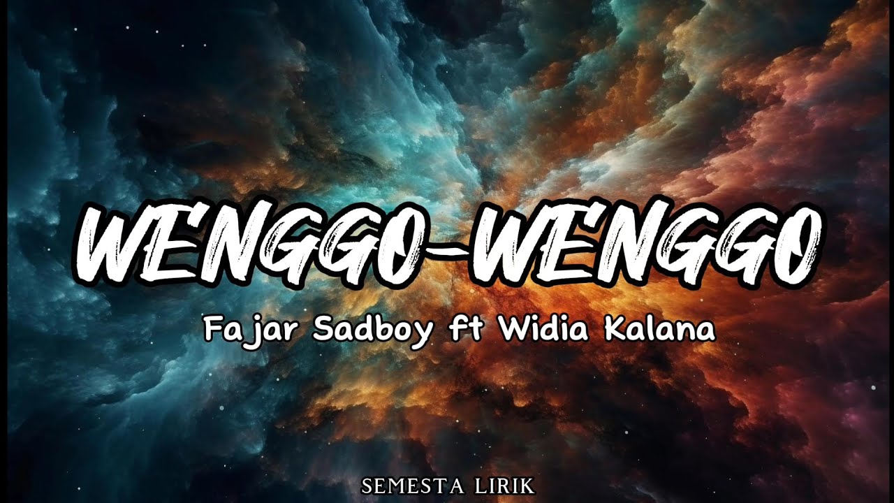 Wenggo-Wenggo - Fajar Sadboy ft Widia Kalana || Lirik Lagu - YouTube
