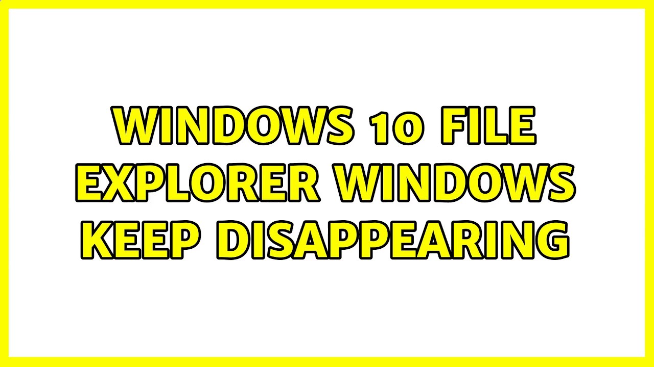 Windows 10 File Explorer Windows keep disappearing - YouTube