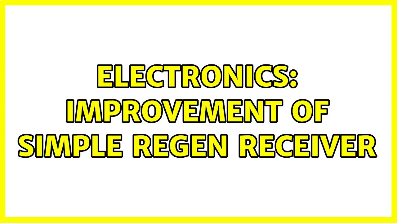 Electronics: Improvement of simple regen receiver (2 Solutions!!) - YouTube