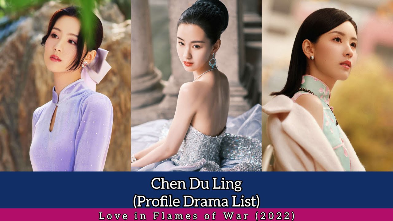 Chen Du Ling 都灵陈 (Profile and Drama List) Love in Flames of War (2022) - YouTube
