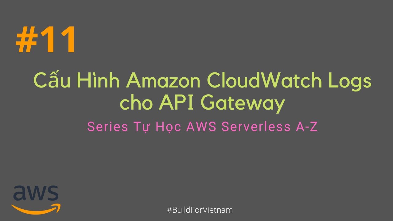 #11 Cấu Hình Amazon CloudWatch Logs cho API Gateway | Tự học AWS ...