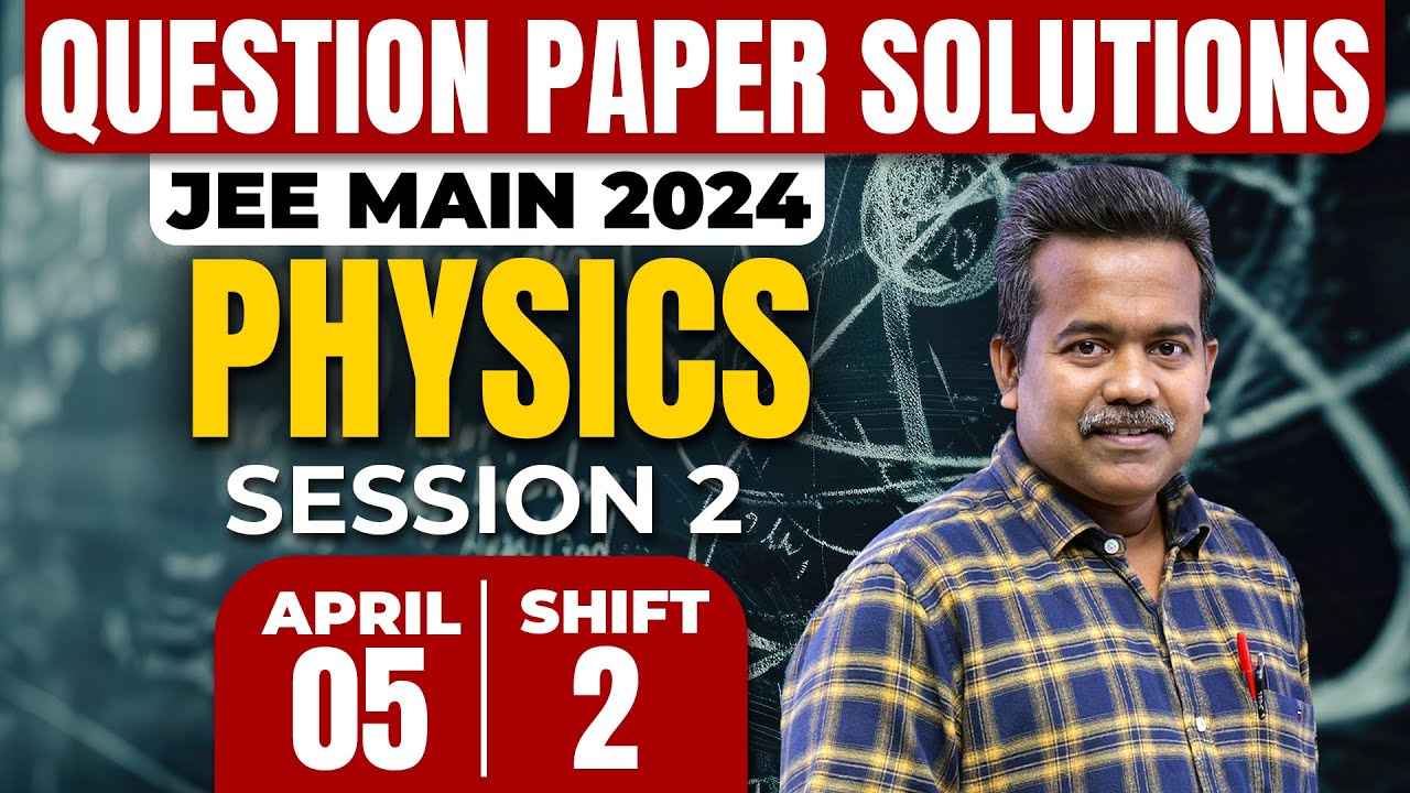 JEE Main 2024 Session 2 | Physics | 5th April 2024 | Shift 2 | Question ...