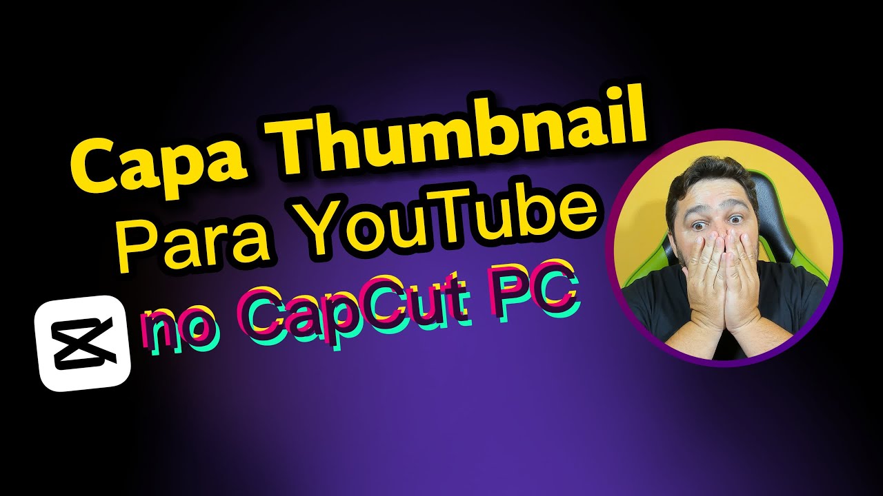 COMO FAZER CAPA THUMBNAIL PARA VÍDEO DO YOUTUBE NO CAPCUT PC - YouTube