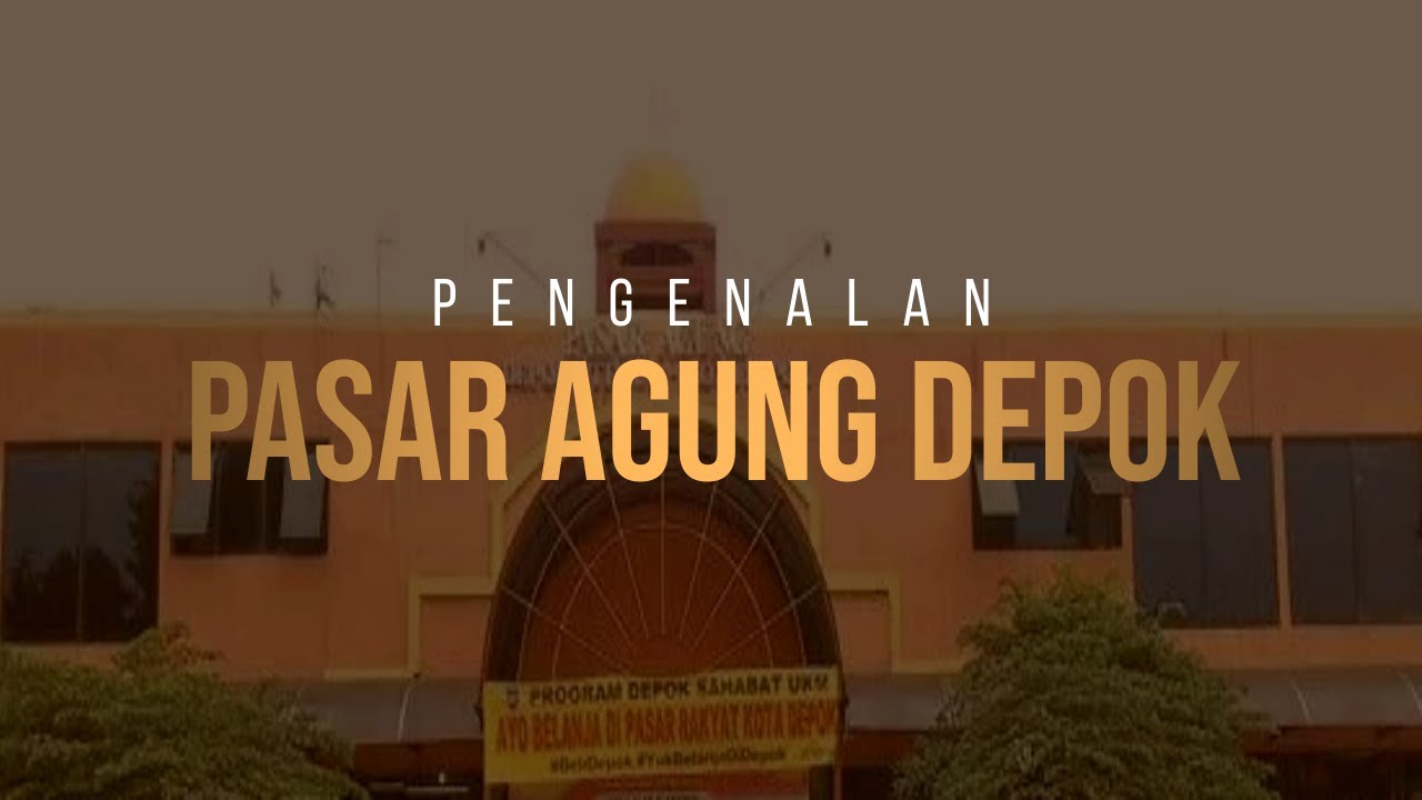 Pengenalan & Review Lebih Dekat dengan Pasar Agung Depok (Pasar Rakyat ...
