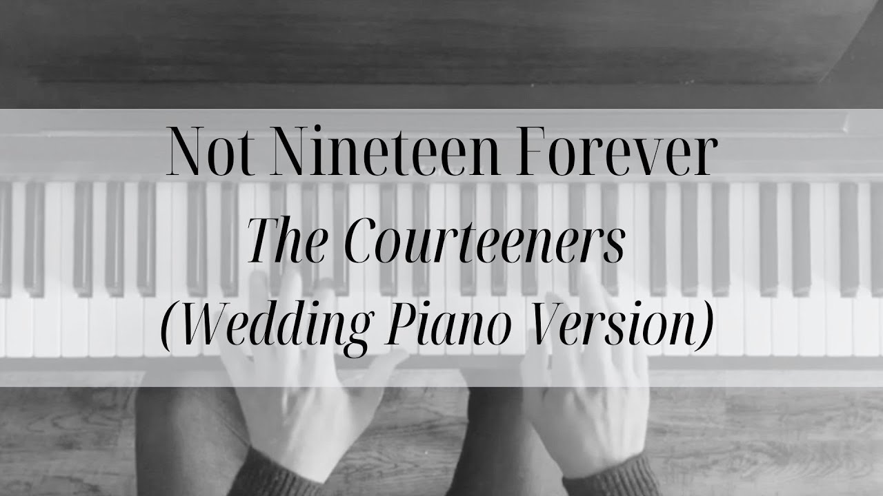 Not Nineteen Forever - The Courteeners (wedding piano version) - YouTube