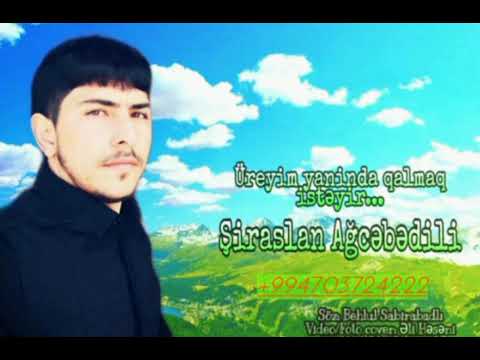Şiraslan Ağcebedili Üreyim Yaninda Qalmaq isdeyir 2020 Mp3