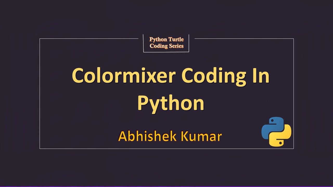 Colormixer Coding Generator In Python Python Turtle Series Abhishek Kumar Youtube 9383