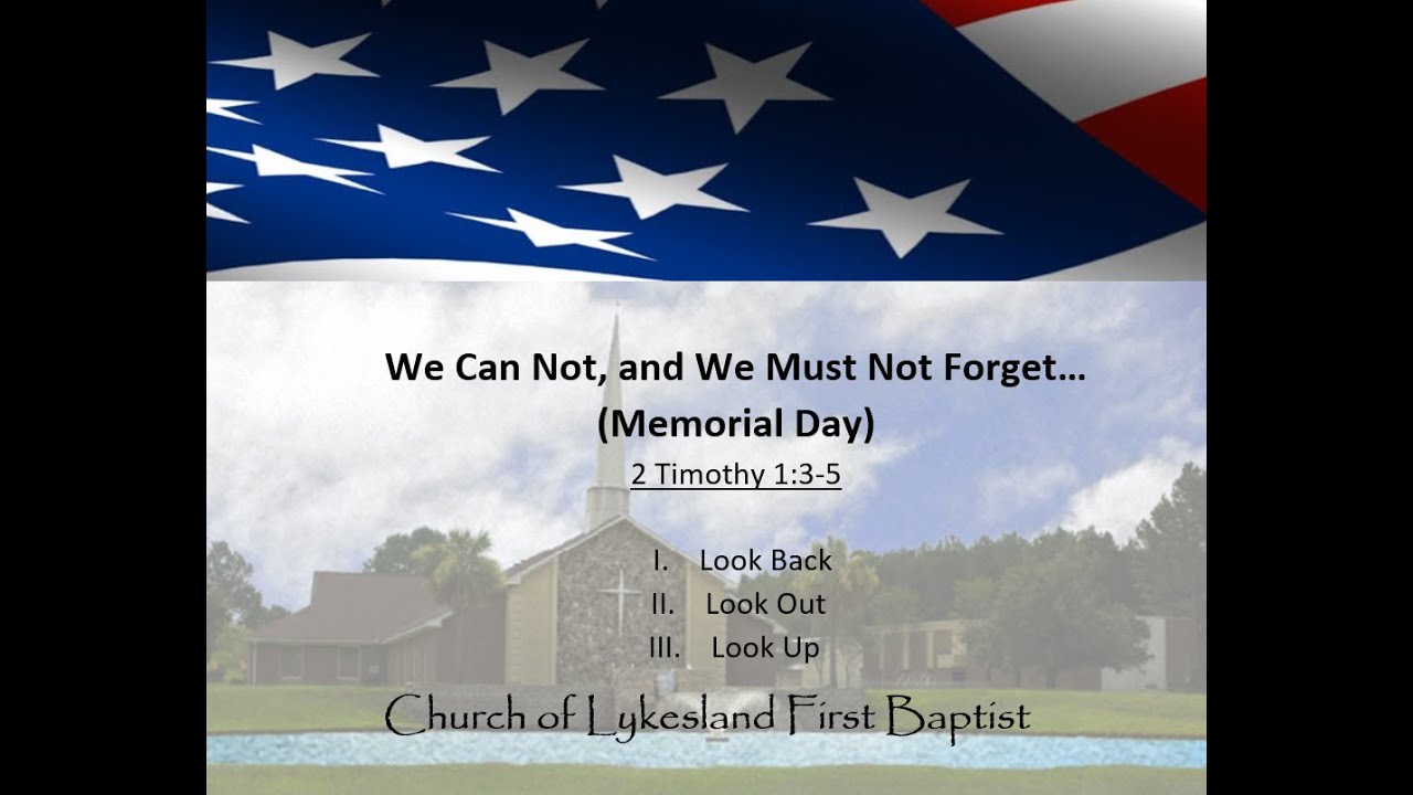 We Can Not, and We Must Not Forget…(Memorial Day) - Lykesland Baptist ...