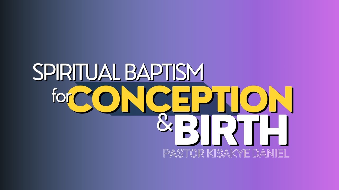 SPIRITUAL BAPTISM FOR CONCEPTION AND BIRTH | PASTOR DANIEL KISAKYE | 15-10-2024 - YouTube