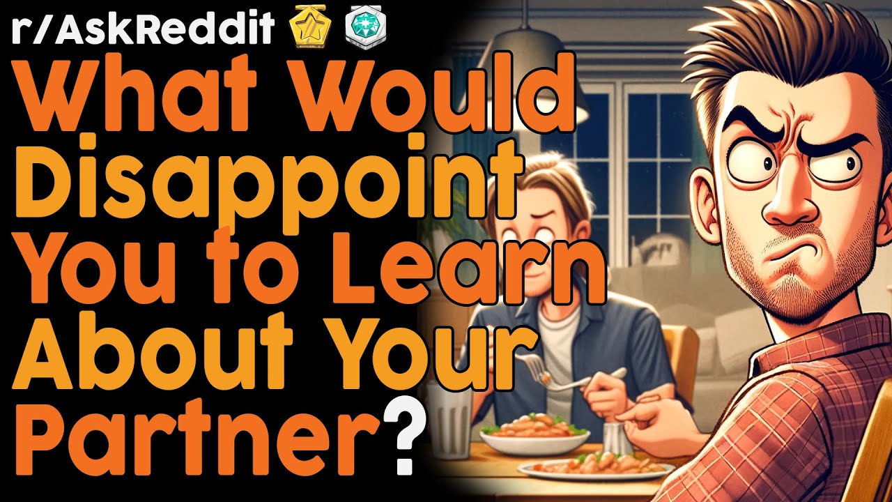 What Would Disappoint You To Learn About Your Partner Raskreddit Top Posts Reddit Bites