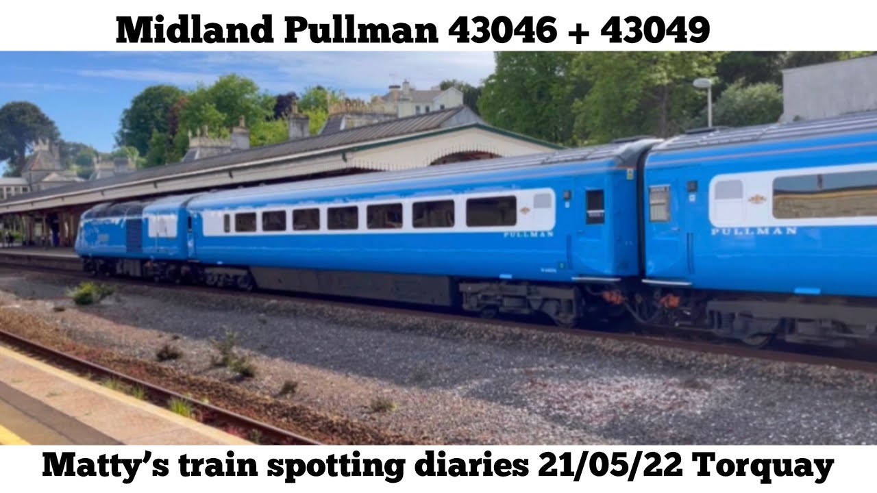 Matty’s train spotting diaries 21/05/22 Midland Pullman 43046 43049 ...