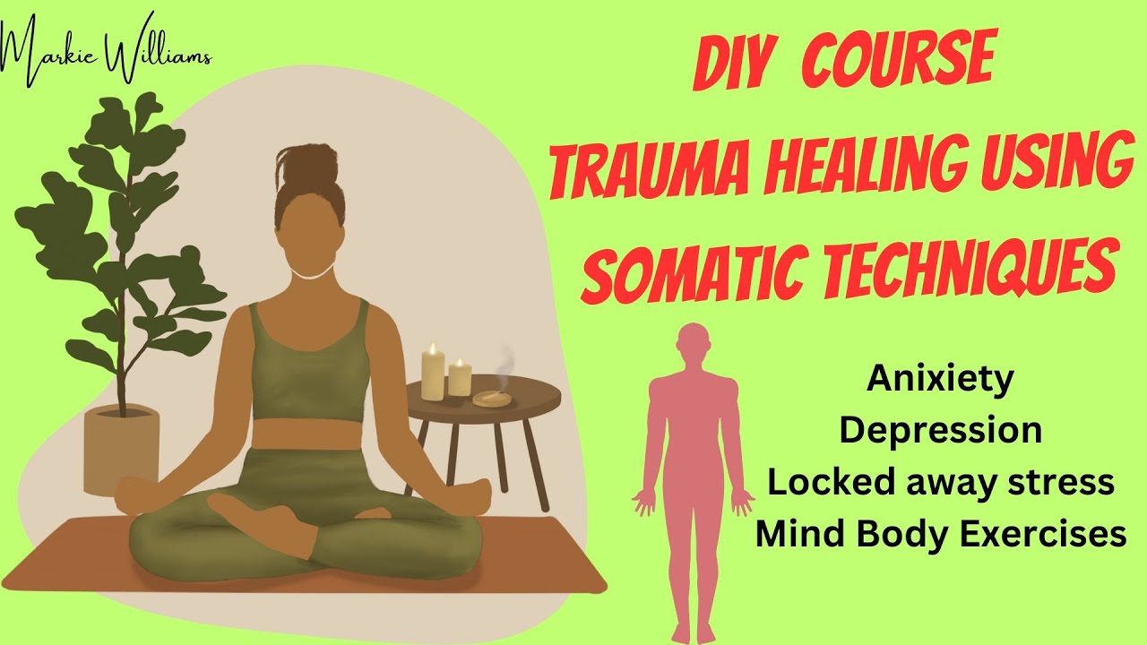 Trauma Healing Using Somatic Techniques- DIY Course - YouTube