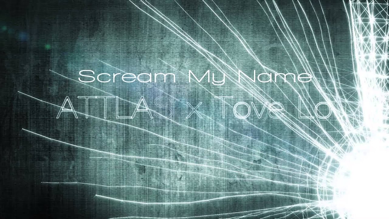 ATTLAS x Tove Lo - Scream My Name (bootleg) - YouTube