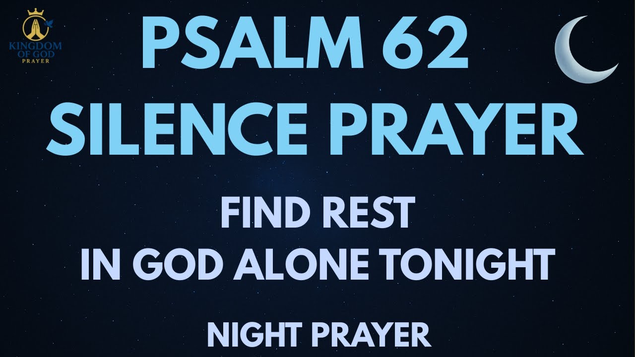 PSALM 62 PRAYER TO END THE NOISE - My Soul Finds Rest In God Alone ...