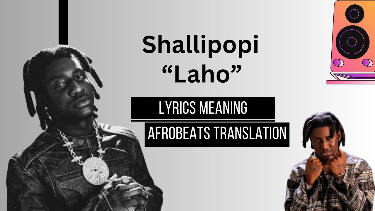 Shallipopi – Laho Lyrics Translation and Meaning (Street Pride & Lingo ...